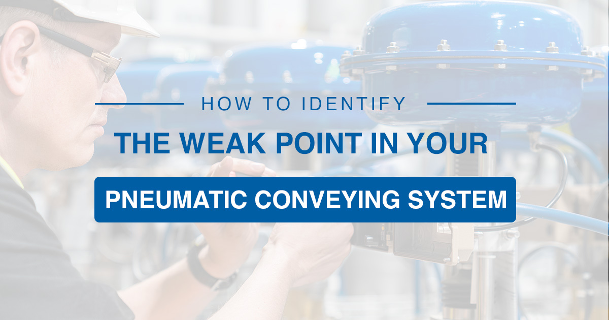 How to Identify the Weak Point in Your Pneumatic Conveying System