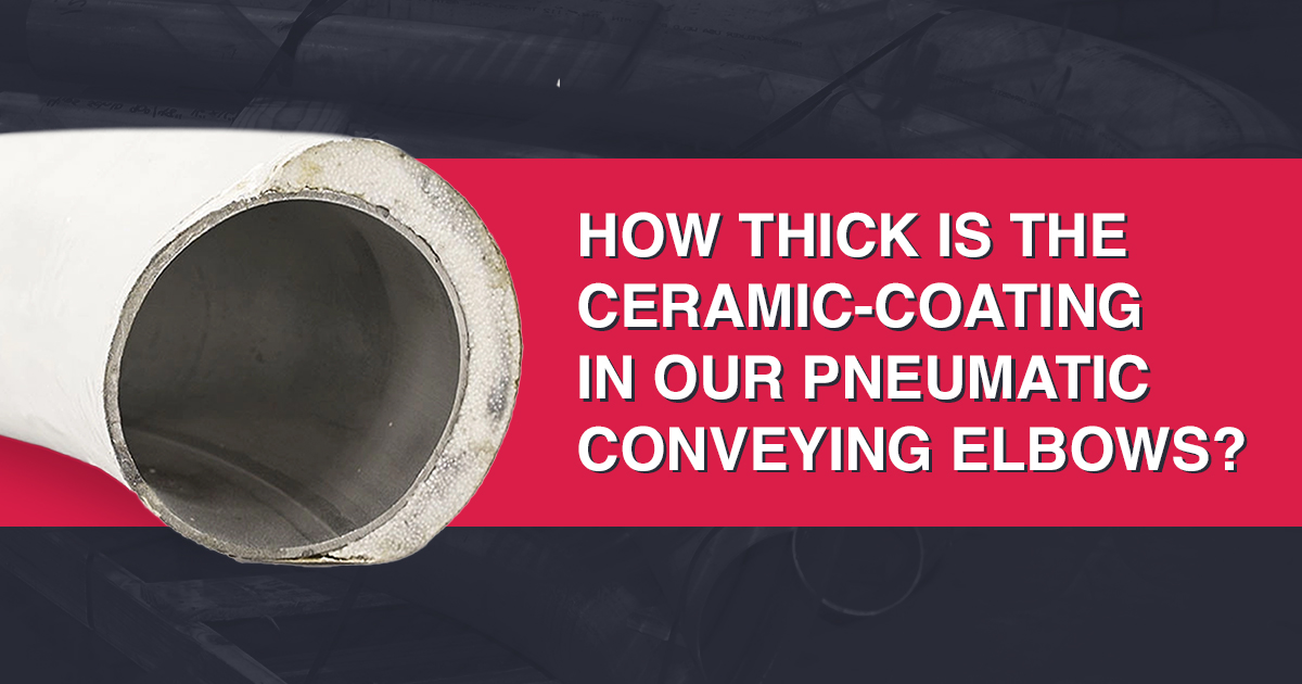 How Thick is the Ceramic Coating in our Pneumatic Conveying Elbows?