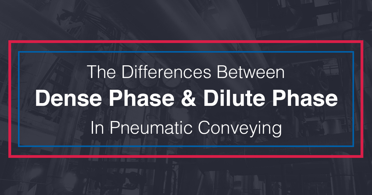 The Differences Between Dense Phase & Dilute Phase In Pneumatic Conveying The Differences Between Dense Phase & Dilute Phase In Pneumatic Conveying